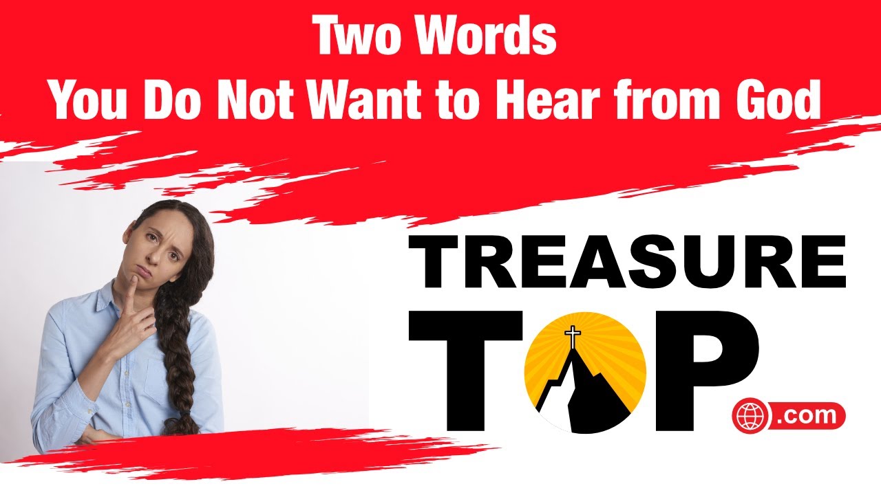 Two Words You Do Not Want to Hear From God (60-second video) - Treasure Top Two Words You Do Not Want to Hear From God (60-second video) - Treasure Top