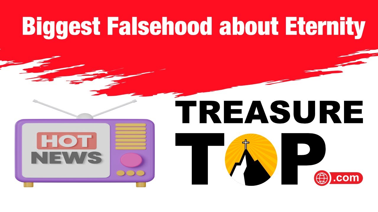 The Biggest Lie about Eternity - Treasure Top